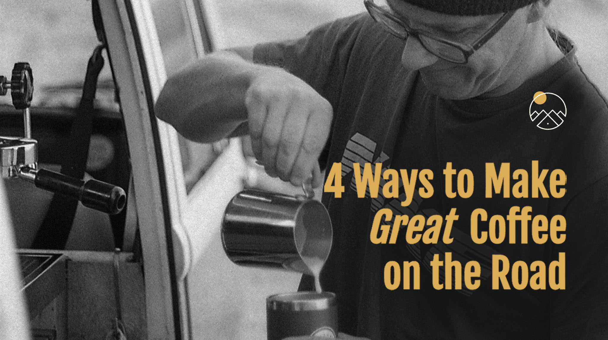 4 Ways to Make Great Coffee on the Road, According to a Nomadic Barista